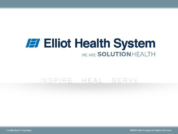 Confidential Proprietary 2020 Elliot Hospital All Rights Reserved