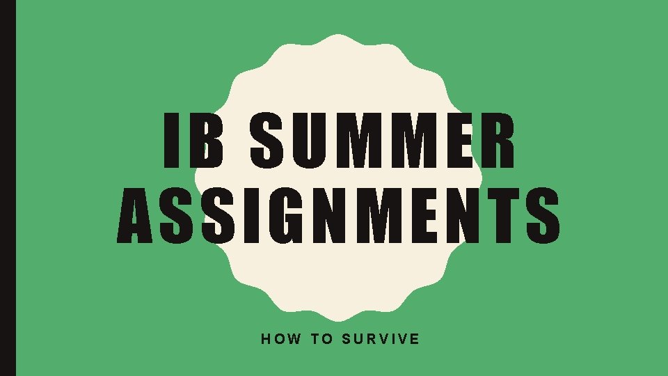 IB SUMMER ASSIGNMENTS HOW TO SURVIVE INQUIRY SKILLS