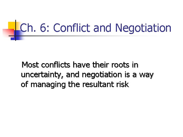 Ch 6 Conflict and Negotiation Most conflicts have