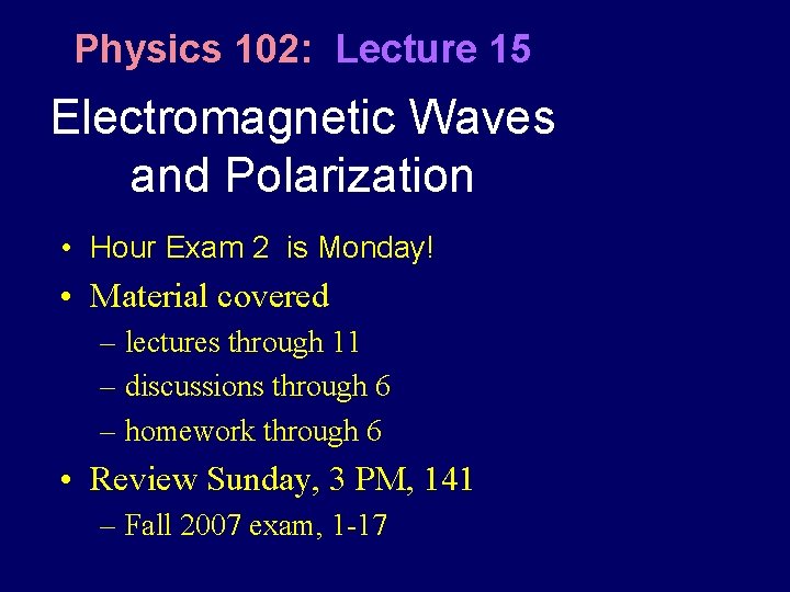 Physics 102 Lecture 15 Electromagnetic Waves and Polarization