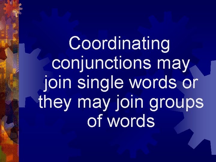 Conjunctions A conjunction is a word that connects