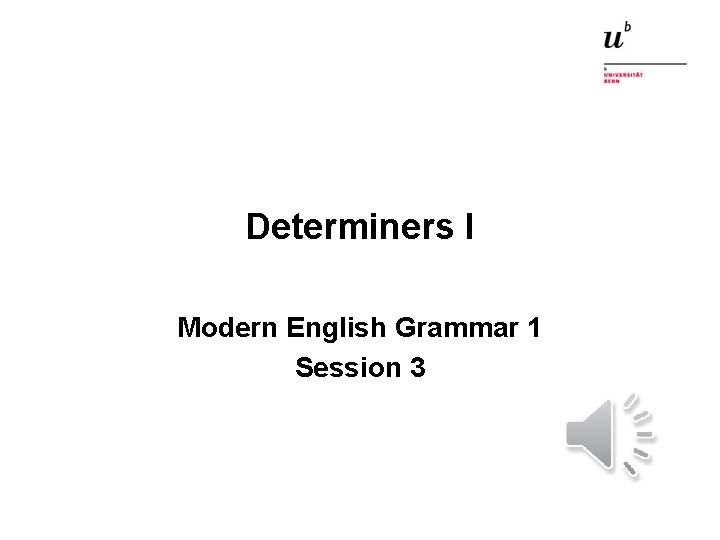 Determiners I Modern English Grammar 1 Session 3
