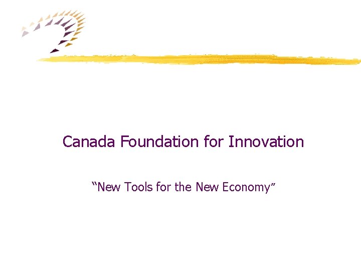 Canada Foundation for Innovation New Tools for the