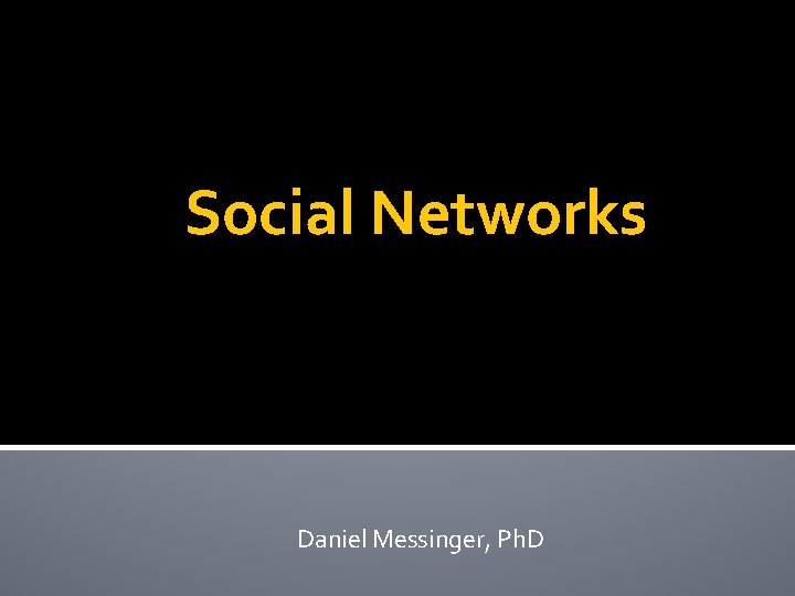 Social Networks Daniel Messinger Ph D Peer play