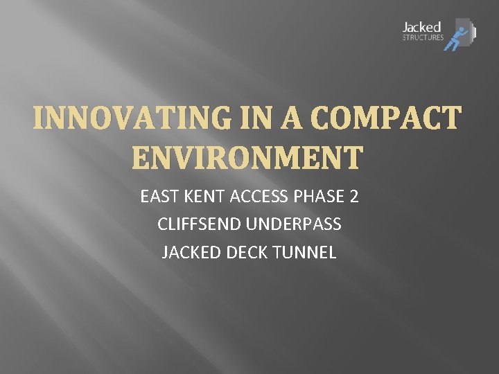 INNOVATING IN A COMPACT ENVIRONMENT EAST KENT ACCESS