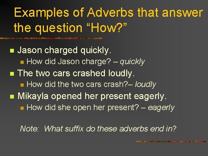 Adverbs They provide answers to important questions What