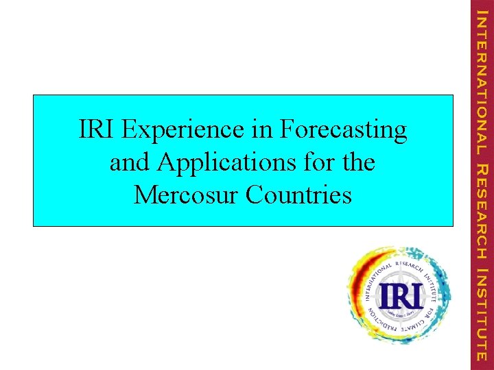IRI Experience in Forecasting and Applications for the