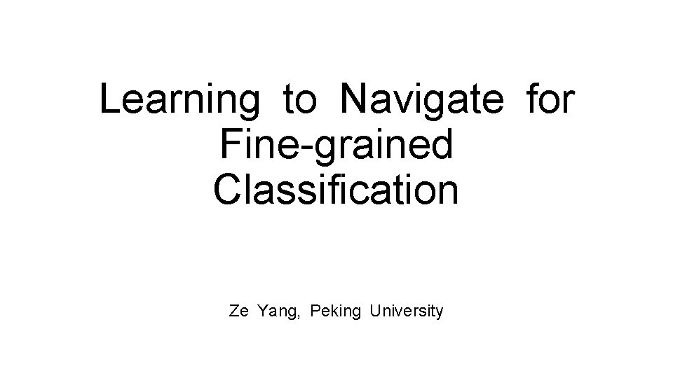 Learning to Navigate for Finegrained Classification Ze Yang