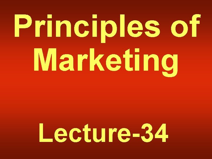 Principles of Marketing Lecture34 Summary of Lecture33 Advertising