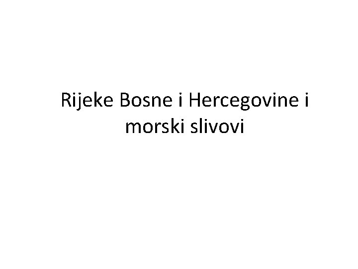 Rijeke Bosne i Hercegovine i morski slivovi Morski