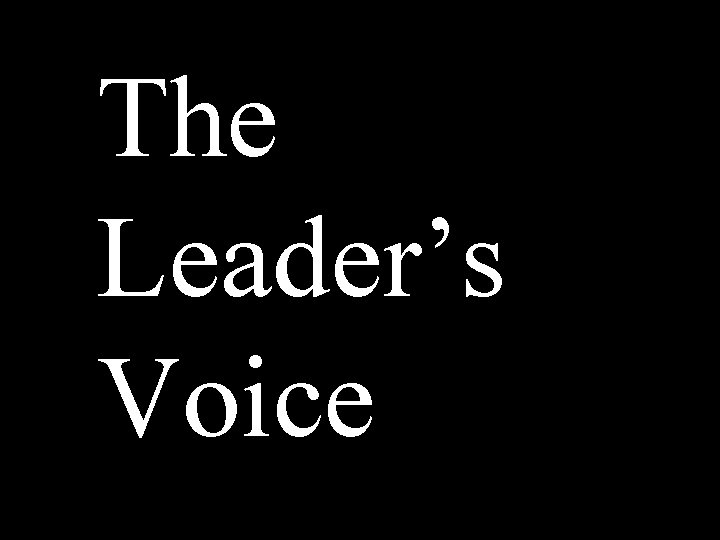 The Leaders Voice Leadership is the art of