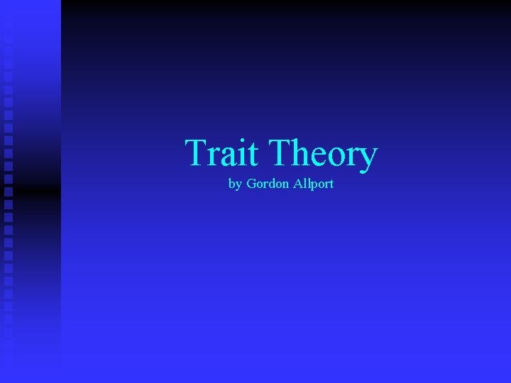 Trait Theory by Gordon Allport II Themes in
