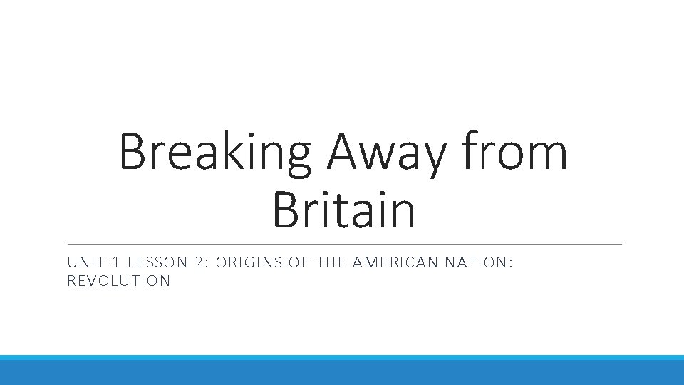 Breaking Away from Britain UNIT 1 LESSON 2