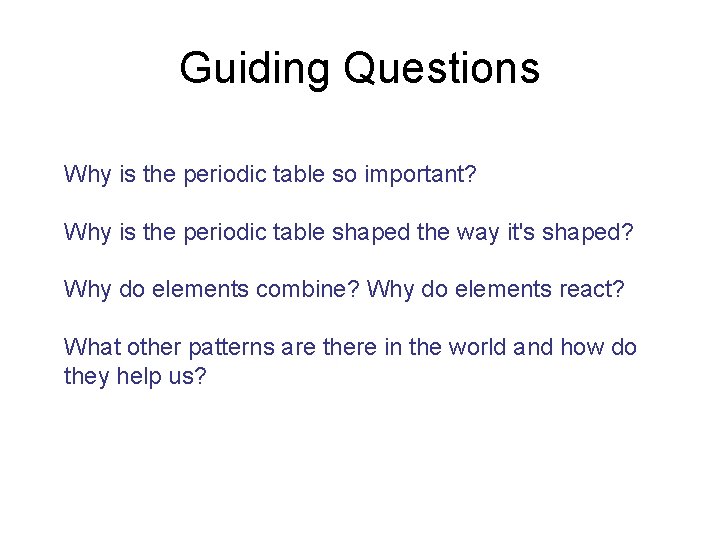 Guiding Questions Why is the periodic table so