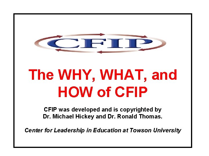 The WHY WHAT and HOW of CFIP was