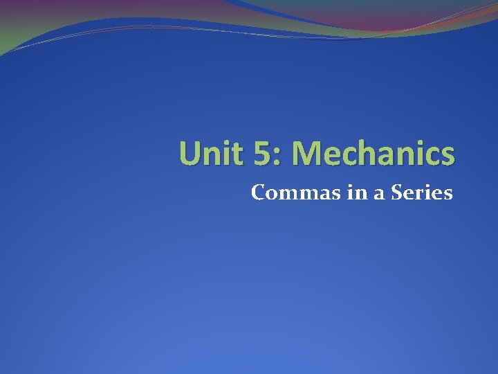 Unit 5 Mechanics Commas in a Series What