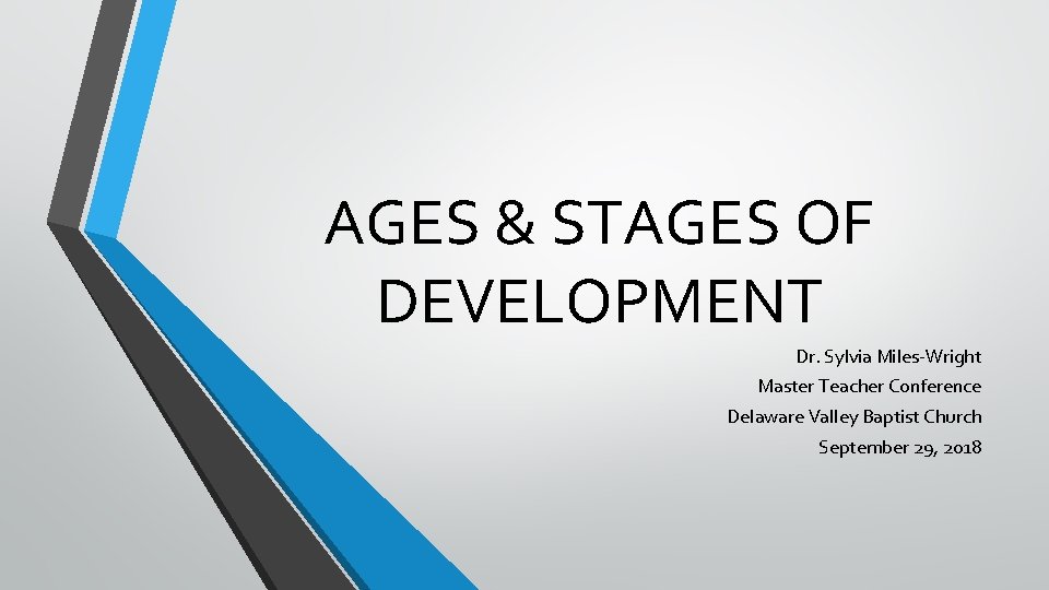AGES STAGES OF DEVELOPMENT Dr Sylvia MilesWright Master