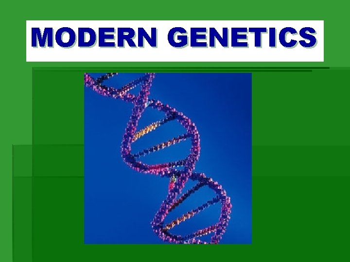 MODERN GENETICS Genetic Engineering gene DNA sequence that