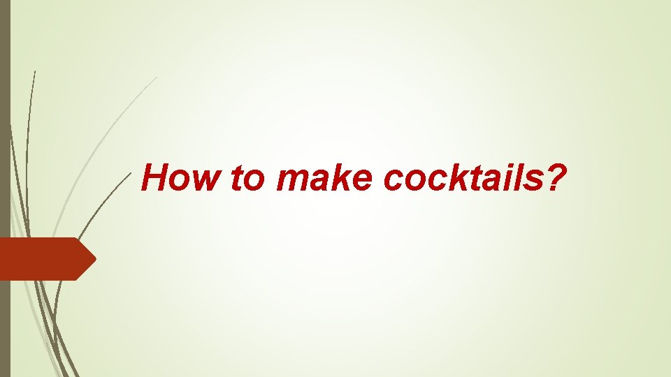How to make cocktails History The origin of