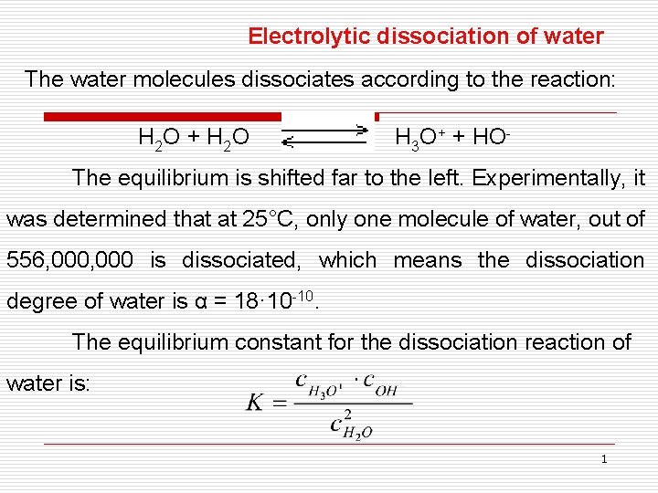 Electrolytic dissociation of water The water molecules dissociates