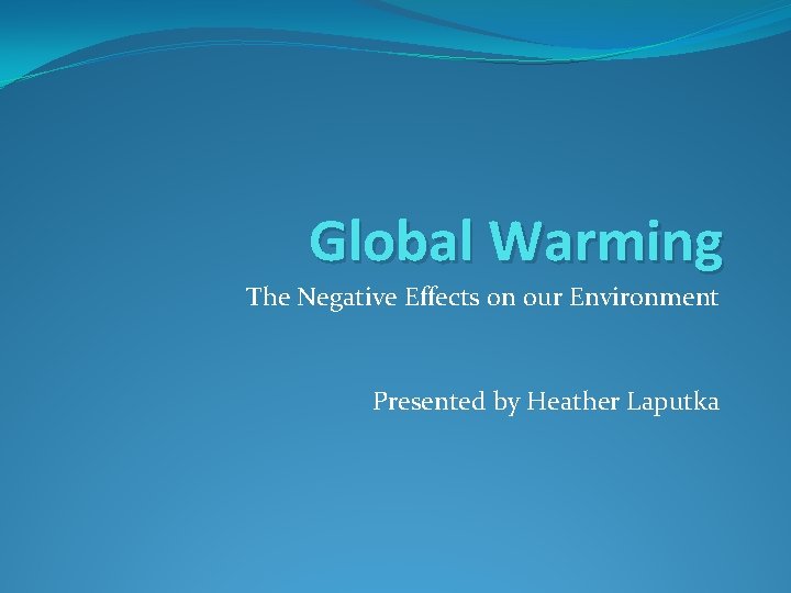 Global Warming The Negative Effects on our Environment