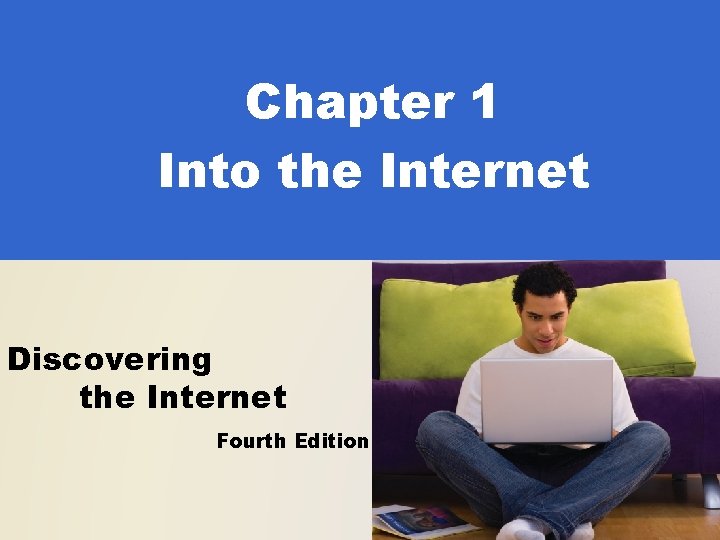 Chapter 1 Into the Internet Discovering the Internet