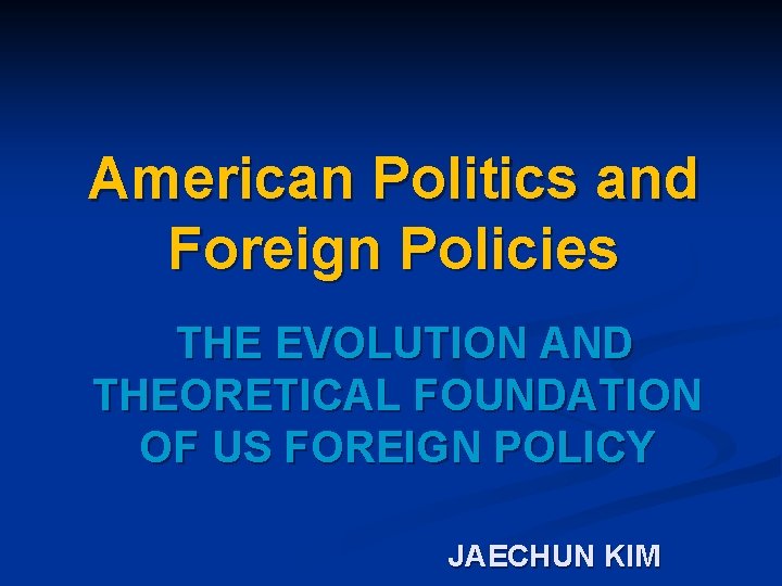 American Politics and Foreign Policies THE EVOLUTION AND