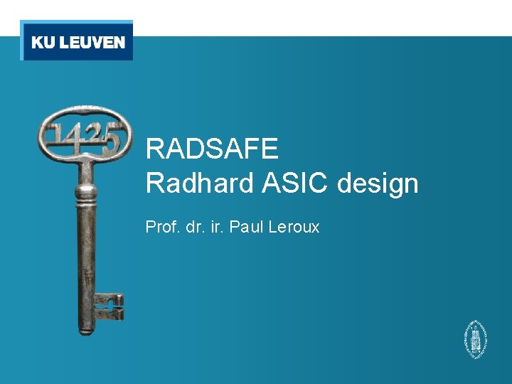 RADSAFE Radhard ASIC design Prof dr ir Paul