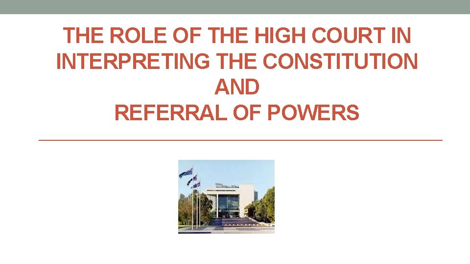 THE ROLE OF THE HIGH COURT IN INTERPRETING