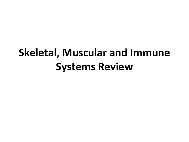 Skeletal Muscular and Immune Systems Review The process