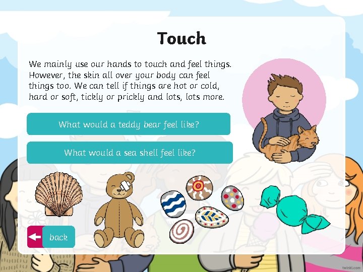 Our Senses Your body is very clever it