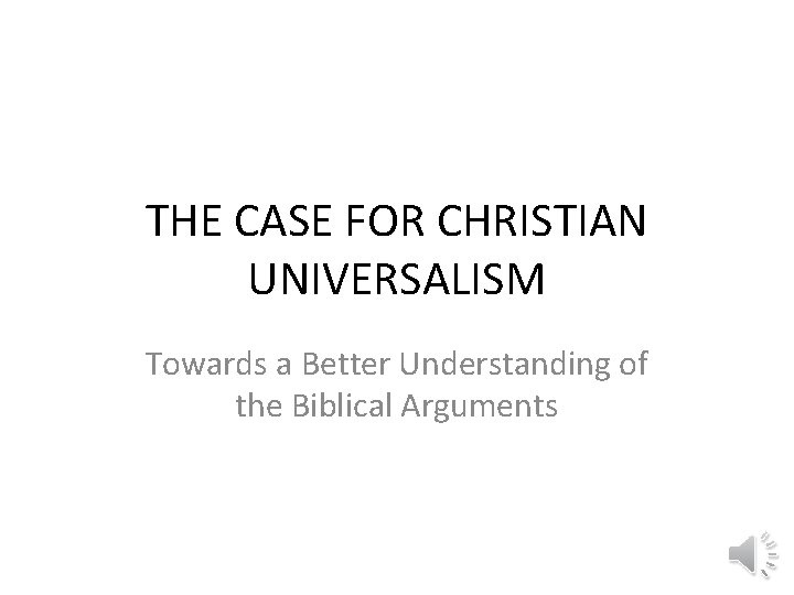 THE CASE FOR CHRISTIAN UNIVERSALISM Towards a Better