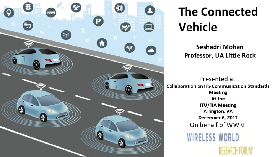 The Connected Vehicle Seshadri Mohan Professor UA Little