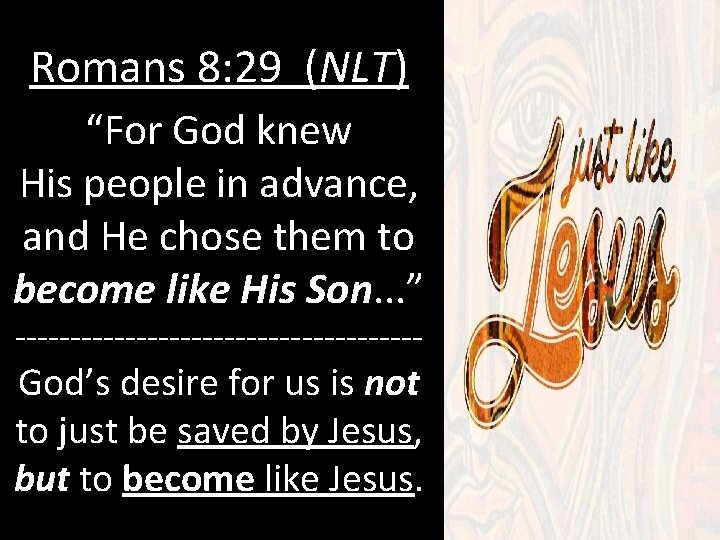 Romans 8 29 NLT For God knew His