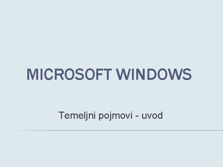 MICROSOFT WINDOWS Temeljni pojmovi uvod OPERACIJSKI SUSTAV WINDOWS