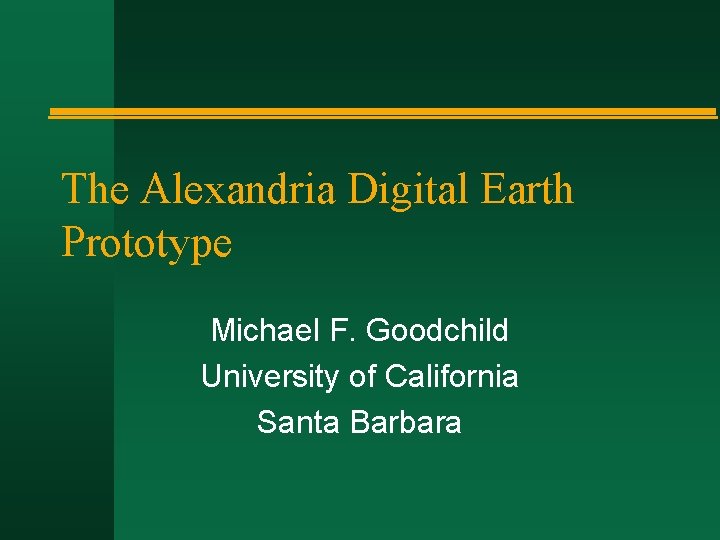 The Alexandria Digital Earth Prototype Michael F Goodchild