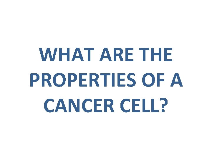 WHAT ARE THE PROPERTIES OF A CANCER CELL