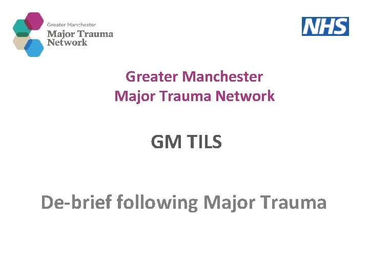 Greater Manchester Major Trauma Network GM TILS Debrief