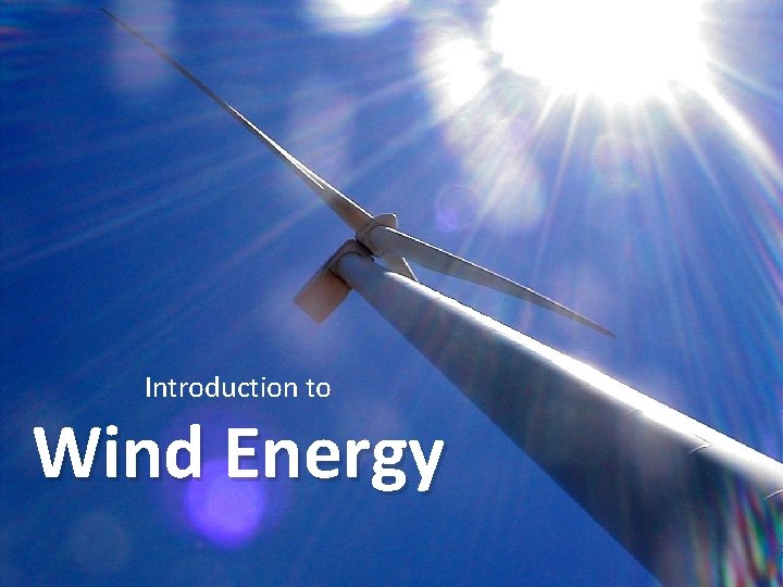 Introduction to Wind Energy Where do we get