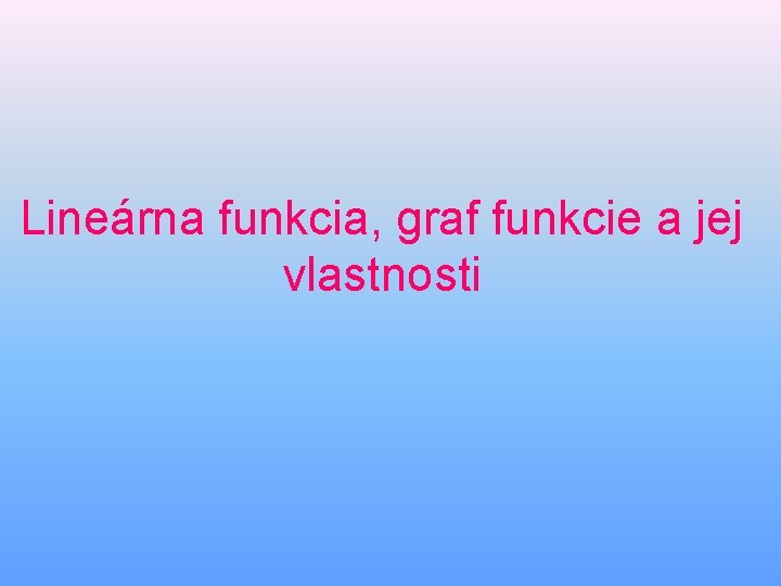 Linerna funkcia graf funkcie a jej vlastnosti Spolone
