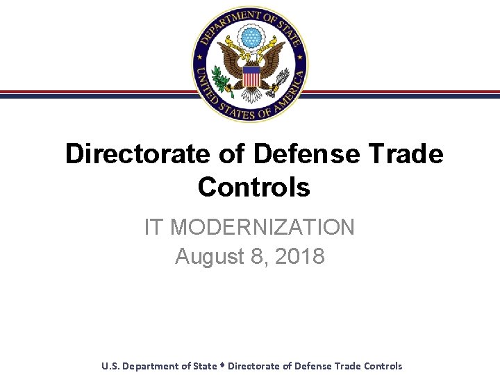 Directorate of Defense Trade Controls IT MODERNIZATION August