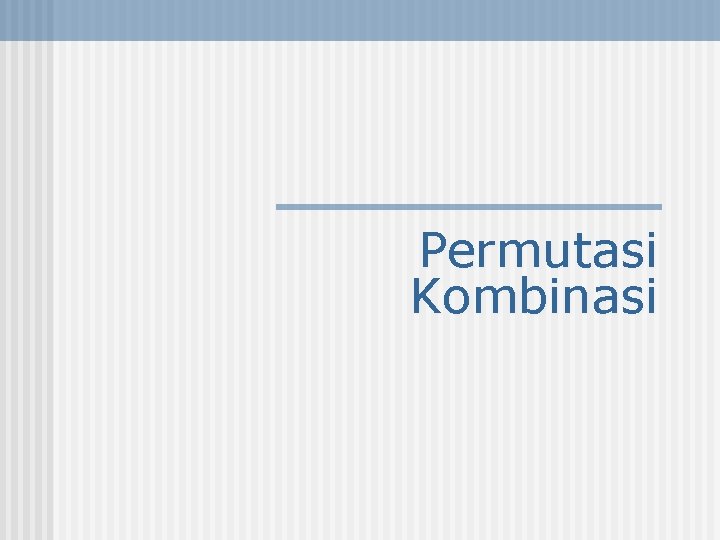 Permutasi Kombinasi Pengaturan dengan urutan Sering kali kita