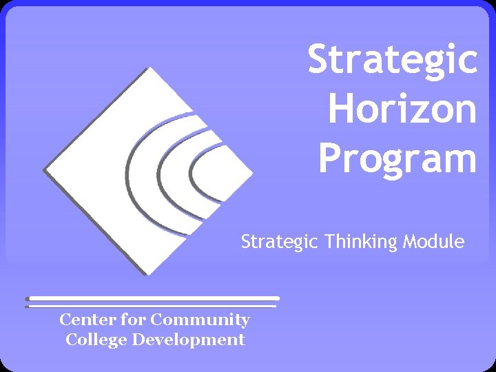 Strategic Horizon Program Strategic Thinking Module Center for