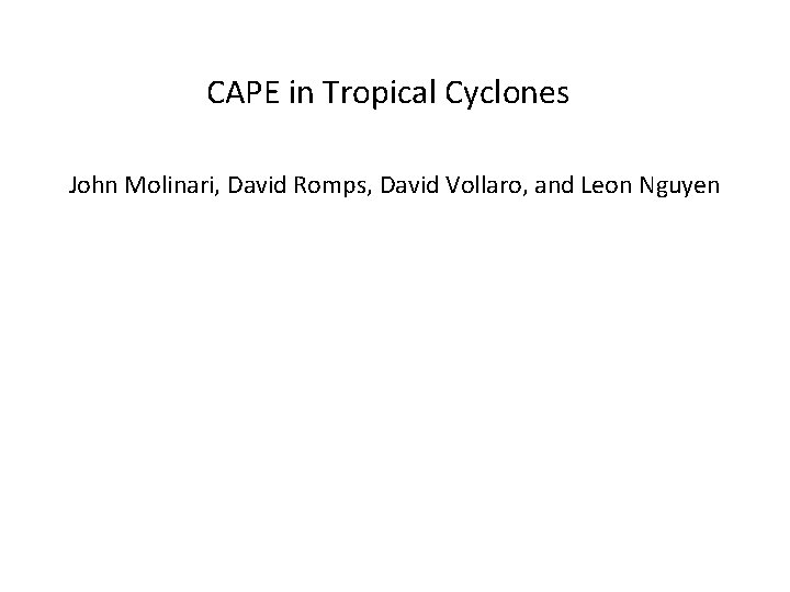 CAPE in Tropical Cyclones John Molinari David Romps