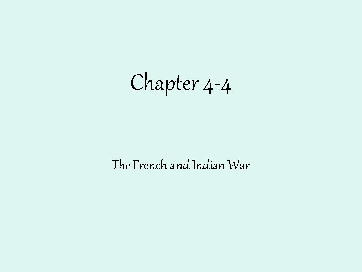 Chapter 4 4 The French and Indian War