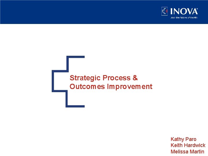 Strategic Process Outcomes Improvement Kathy Paro Keith Hardwick