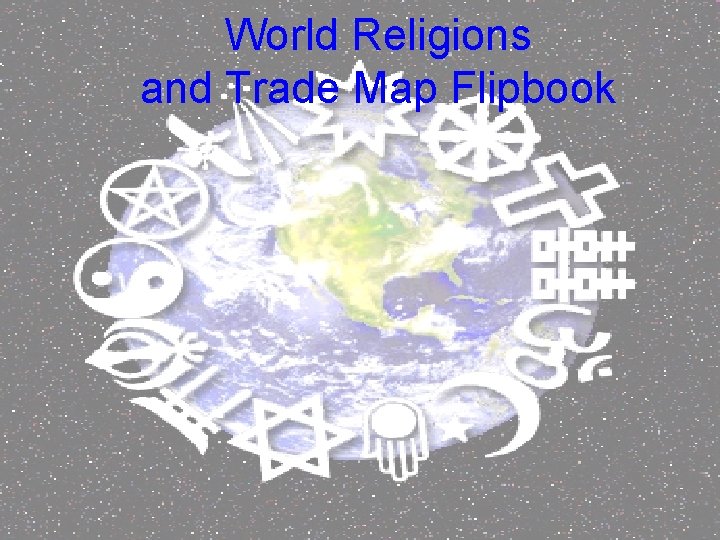 World Religions and Trade Map Flipbook Purpose The