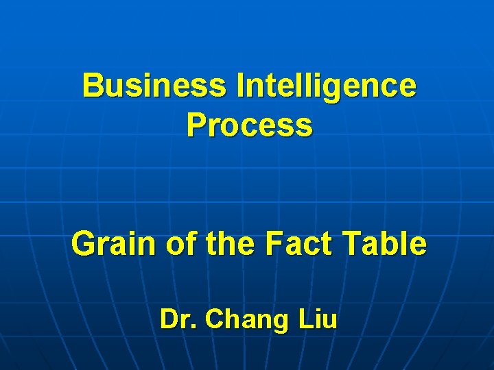 Business Intelligence Process Grain of the Fact Table