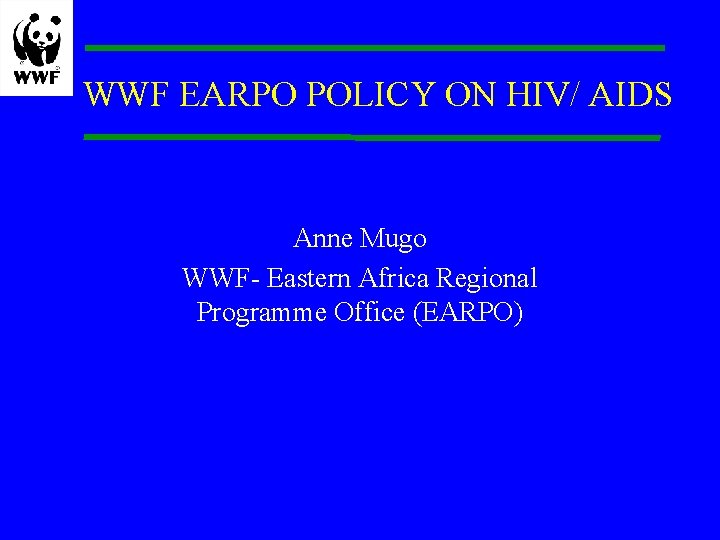 WWF EARPO POLICY ON HIV AIDS Anne Mugo