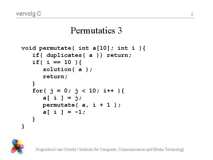 vervolg C 1 Onderwerpen voor vandaag Backtracking Permutaties